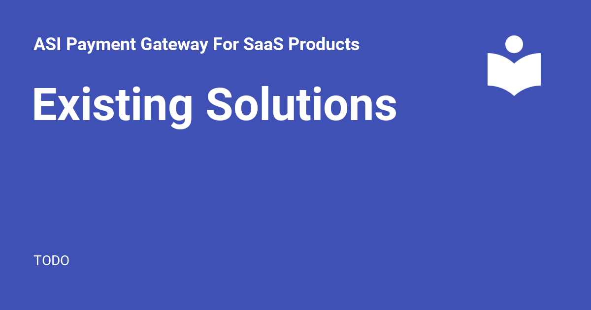 Existing Solutions - ASI Payment Gateway For SaaS Products (IDEATION)
