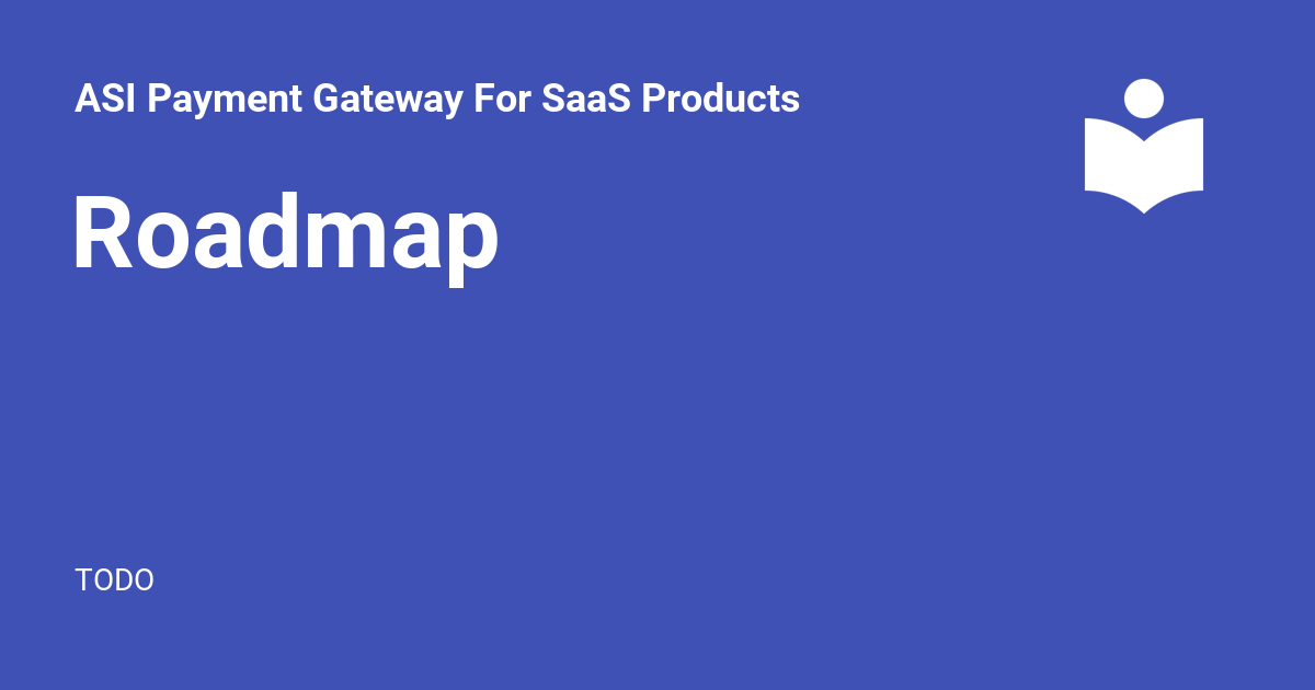 Roadmap - ASI Payment Gateway For SaaS Products (IDEATION)